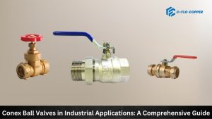 Conex Ball Valves in Industrial Applications: A Comprehensive Guide